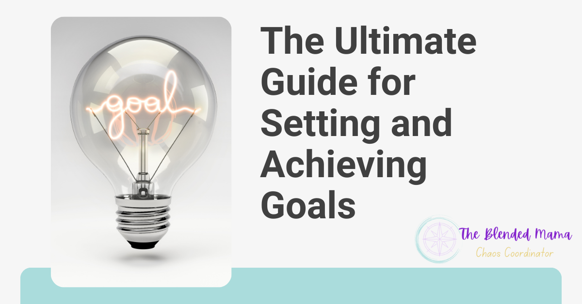 The Ultimate Guide for Setting and Achieving Goals - The Blended Mama ...
