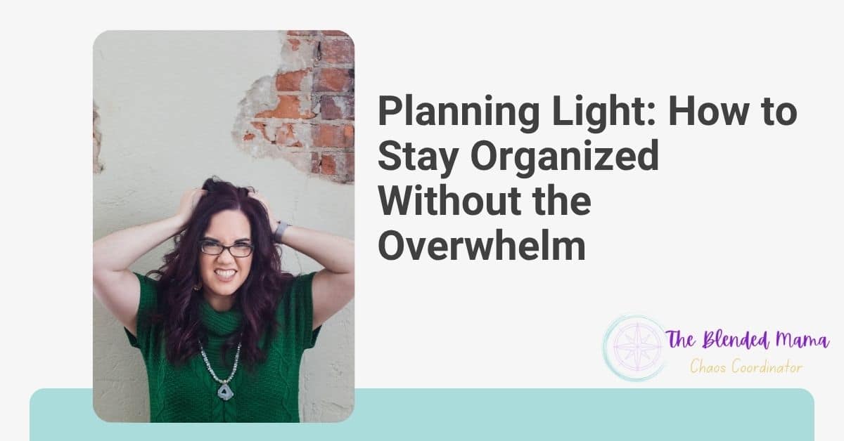 Planning Light: How to Stay Organized Without the Overwhelm - The ...